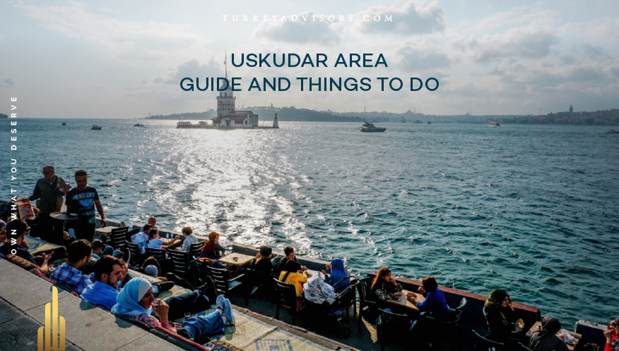 Uskudar Area Guide and Things to Do | Turkey Advisors Blog